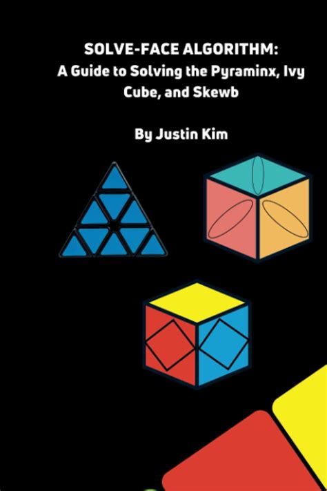Solve Face Algorithm A Guide To Solving The Pyraminx Ivy Cube And Skewb Kim Justin