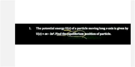 1 The Potential Energy U X Of A Particle Moving Long X Axis Is Given By