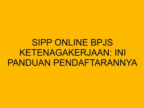 Cara Daftar Sipp Online Bpjs Ketenagakerjaan