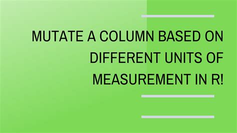 Mutate A Column Based On Different Units Of Measurement In R By