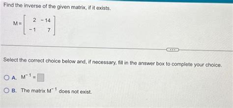 Solved Find the inverse of the given matrix, if it exists. | Chegg.com