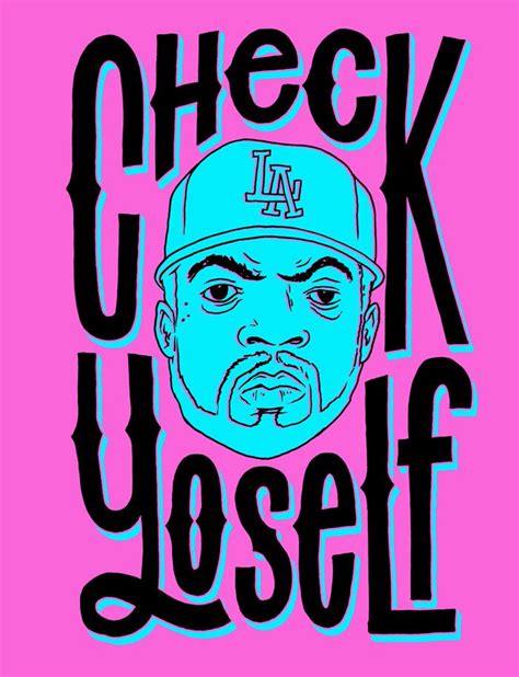 Check Yo Self Ice Cube Hip Hop Art Hip Hop Lyrics Hip Hop Quotes