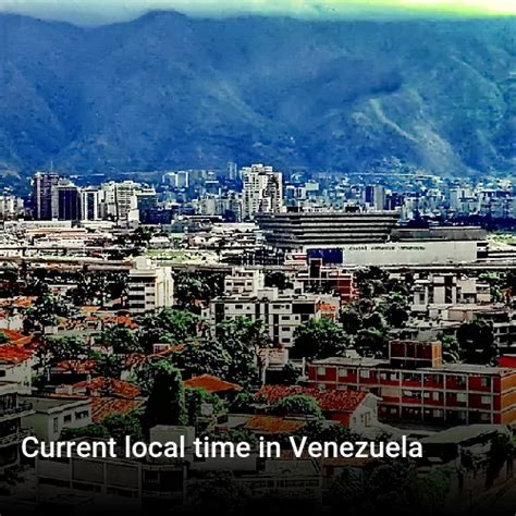 Current Local Time In Venezuela What Time Is It Now In Venezuela
