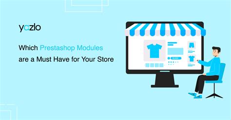 Which Prestashop Modules Are A Must Have For Your Store Yazlo