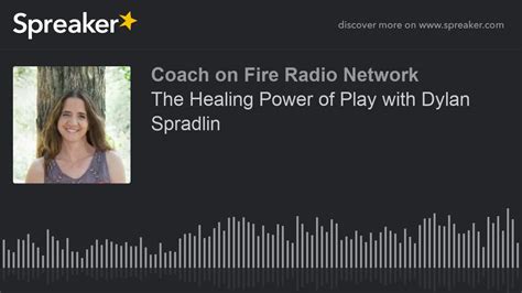 The Healing Power Of Play With Dylan Spradlin Part 4 Of 4 Youtube