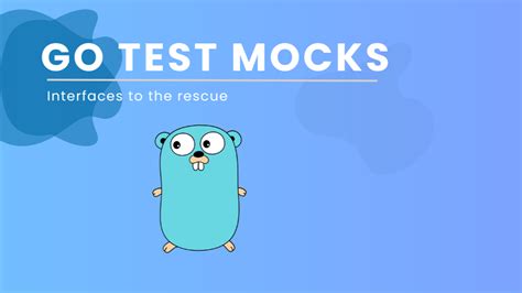 Go Test Mocks Interfaces To The Rescue
