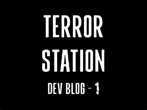 devlog 01 terror station news moddb