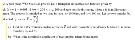 Solved 2 A Zero Mean Wss Gaussian Process Has A Triangular