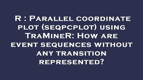 R Parallel Coordinate Plot Seqpcplot Using Traminer How Are Event Sequences Without Any