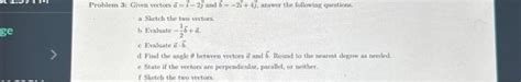 solved ge problem 3 given vectors a 7 23 and 6 27 47