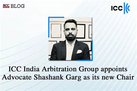 Icc India Arbitration Group Appoints Advocate Shashank Garg As Its New Chair