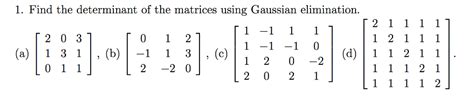 solved find the determinant of the matrices using gaussian