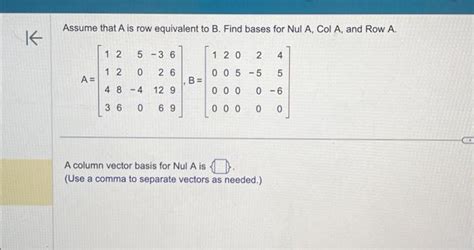 Solved Assume That A Is Row Equivalent To B Find Bases For