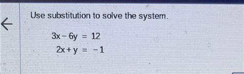 solved use substitution to solve the system 3x 6y 122x y 1
