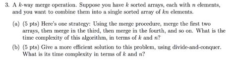 Solved 3 A K Way Merge Operation Suppose You Have K Sorted