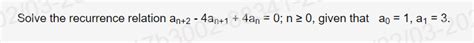 solved solve the recurrence relation an 2 4an 1 4an 0 n≥0