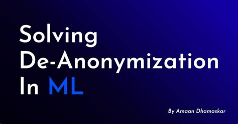 Mohammed Amaan Dhamaskar On Linkedin Solving For Data De Anonymization
