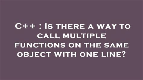 C Is There A Way To Call Multiple Functions On The Same Object With One Line Youtube