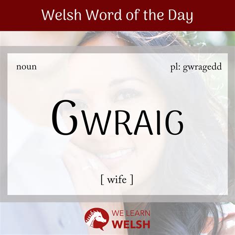 Welsh Word Of The Day Gwraig Wife We Learn Welsh