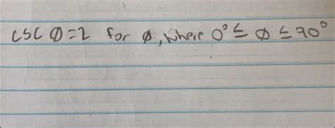 solved csc phi 2 for phi where 0° ≤ phi ≤slant 70° [math]