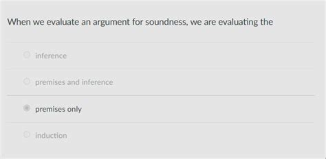 When We Evaluate An Argument For Soundness We Are Chegg