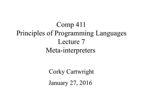 Comp 411 Principles Of Programming Languages Lecture 7 Meta Interpreters