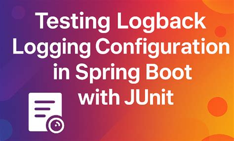 Testing Logback Logging Configuration In Spring Boot With Junit By