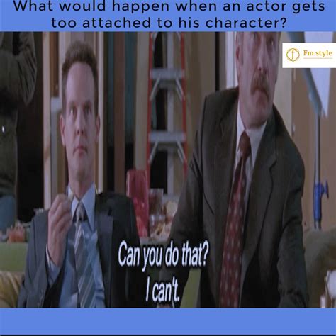 what would happen when an actor gets too attached to his character
