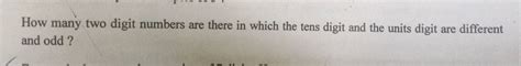 How Many Two Digit Numbers Are There In Which The Tens Digit And The Digit Are Differentnand Odd