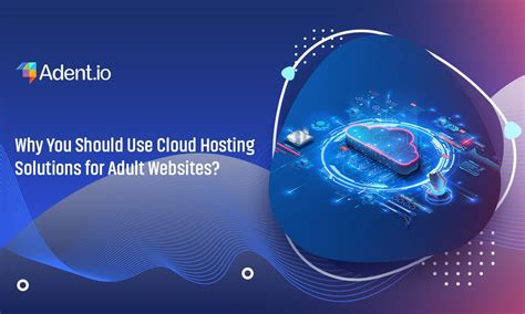 Why You Should Use Cloud Hosting Solutions For Adult Websites