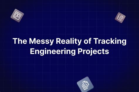The Messy Reality Of Tracking Engineering Projects