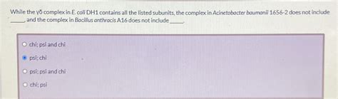 Solved While The Yo Complex In E ﻿coli Dh1 ﻿contains All