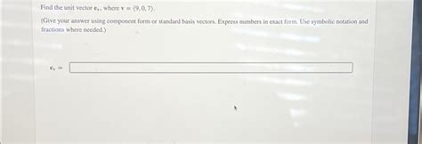 Solved Find The Unit Vector Ev Where V 9 0 7 Give Chegg Com