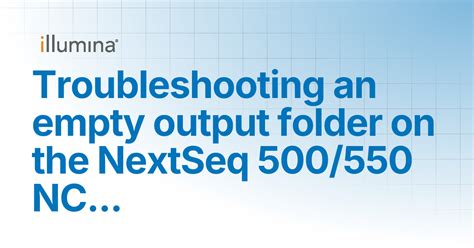 troubleshooting an empty output folder on the nextseq 500 550 ncs 4 0