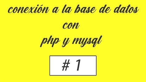 1 Conexion A La Base De Datos Mysql Con Php Youtube