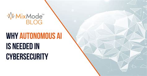 Why Autonomous Ai Is Needed In Cybersecurity Mixmode