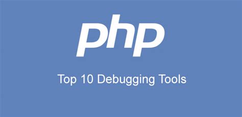 Top 10 Debugging Tools In Php Top 10 Debugging Tools In Php