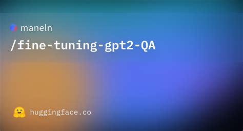 maneln fine tuning gpt2 qa · hugging face