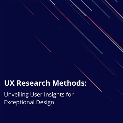 Ux Research Methods Unveiling User Insights For Exceptional Design