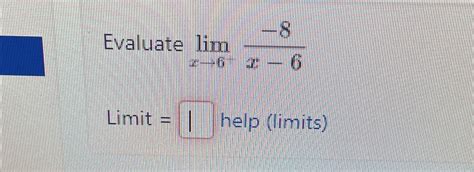 Solved Evaluate Limx→6 8x 6limit 1 ﻿help Limits