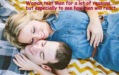 Dating And Relationship Tips Why Do Women Test Men And How Should Men Respond