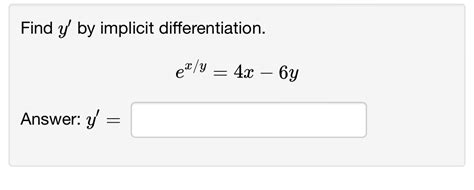 Solved Find Y By Implicit Differentiation Exy 4x 6yAnswer Chegg Com