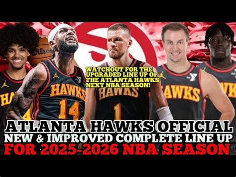 Atlanta Hawks New And Improved Complete Line Up For 2025 2026 Nba Season Hawks Updates Youtube