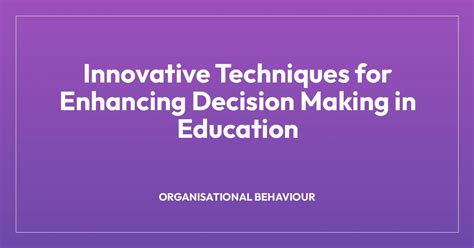 Innovative Techniques For Enhancing Decision Making In Education • Teachers Institute