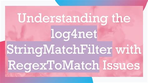 Understanding The Log4net Stringmatchfilter With Regextomatch Issues