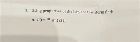 Solved Using Properties Of The Laplace Transform Find A Chegg