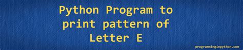 Python Program To Print Pattern Of Letter E Programming In Python