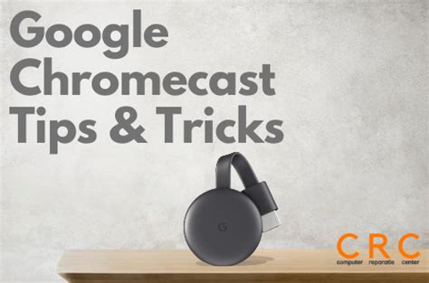 Google Chromecast Tips And Tricks