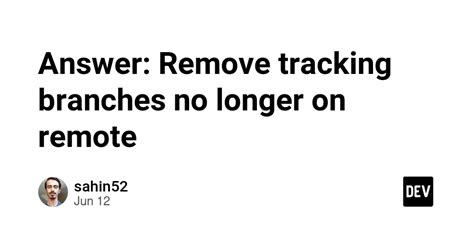 Answer Remove Tracking Branches No Longer On Remote Dev Community