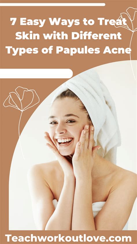 7 Easy Ways To Treat Skin With Different Types Of Papules Acne